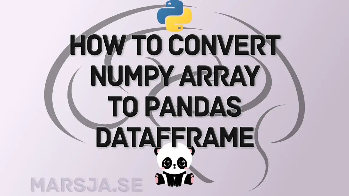 How To Convert A NumPy Array To Pandas Dataframe 3 Examples